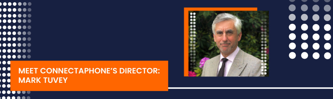 Meet Connectaphone’s Director: Mark Tuvey - Connectaphone